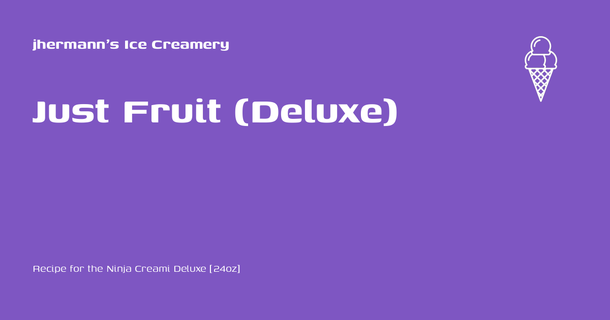 Just Fruit (Deluxe) - jhermann's Ice Creamery